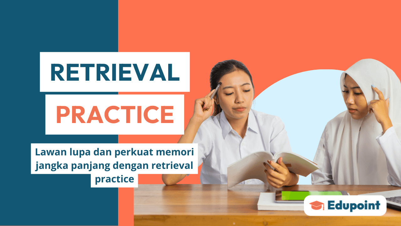 Retrieval Practice: Strategi Efektif Meningkatkan Memori Jangka Panjang ...